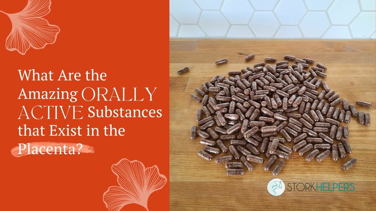 Amazing Orally Active Substances in the Placenta | Stork Helpers